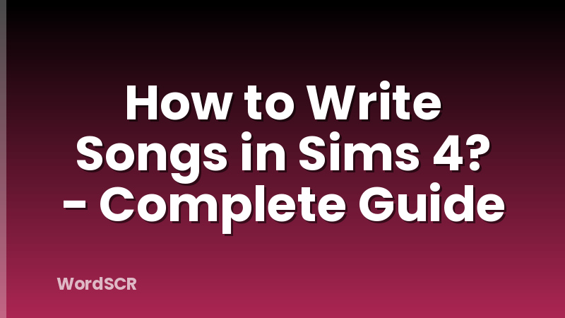 How To Write Songs In Sims 4? - Complete Guide | WordSCR