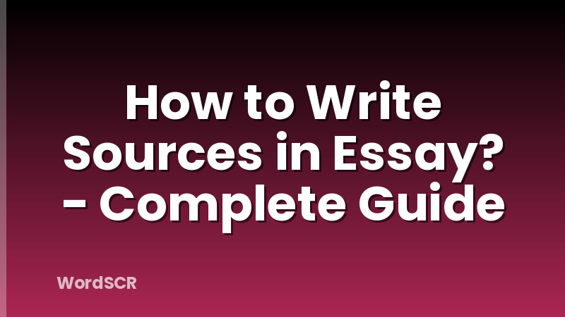 How To Write Sources In Essay? - Complete Guide | WordSCR