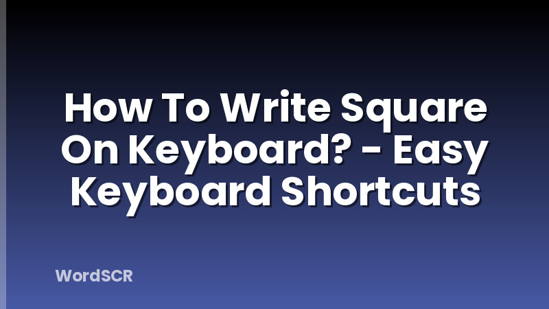 How To Write Square On Keyboard? - Easy Keyboard Shortcuts | WordSCR