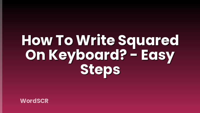 How To Write Squared On Keyboard? - Easy Steps | WordSCR