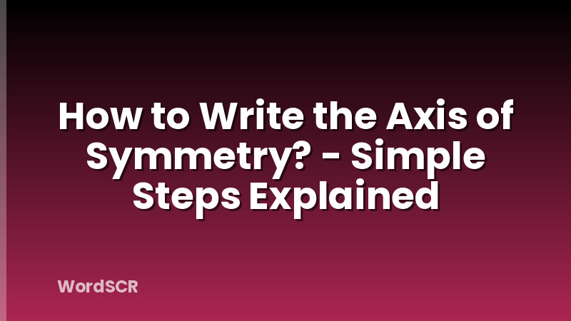 How To Write The Axis Of Symmetry? - Simple Steps Explained | WordSCR