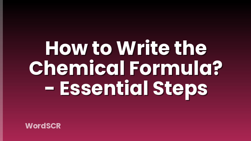 How To Write The Chemical Formula? - Essential Steps | WordSCR