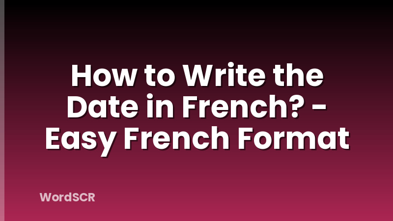 How To Write The Date In French? - Easy French Format | WordSCR