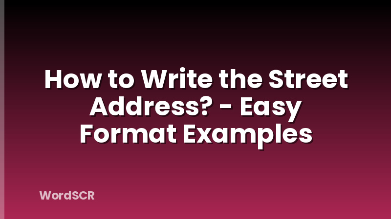 How To Write The Street Address? - Easy Format Examples | WordSCR