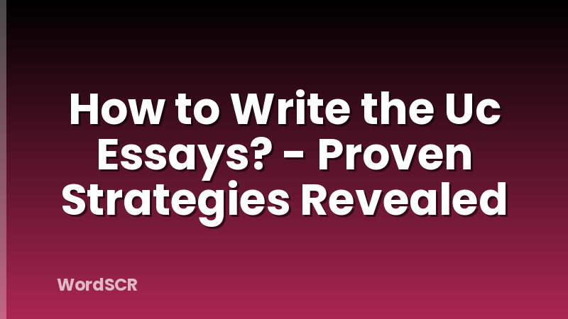 How To Write The Uc Essays? - Proven Strategies Revealed | WordSCR