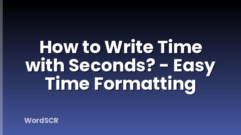How To Write Time With Seconds? - Easy Time Formatting | WordSCR