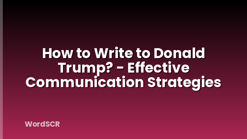 How To Write To Donald Trump? - Effective Communication Strategies ...