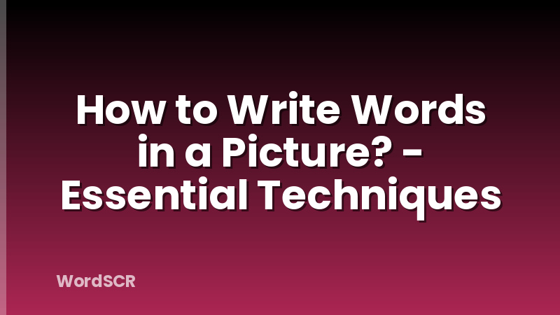 How To Write Words In A Picture? - Essential Techniques | WordSCR