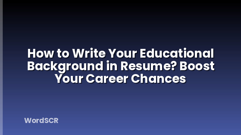 How To Write Your Educational Background In Resume? Boost Your Career ...