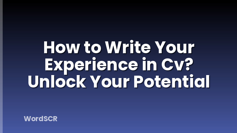 How To Write Your Experience In Cv? Unlock Your Potential | WordSCR