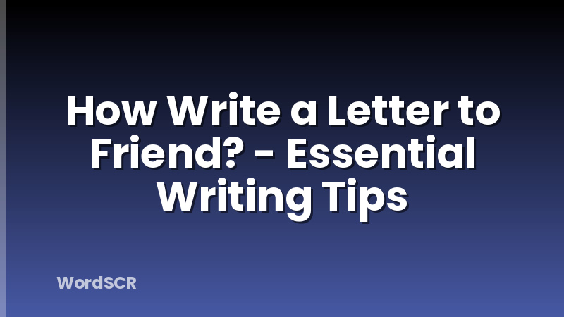 How Write A Letter To Friend? - Essential Writing Tips | WordSCR