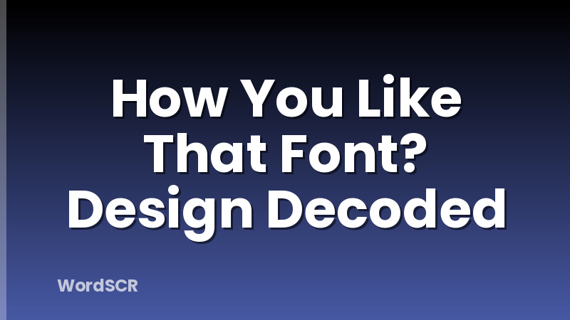 How You Like That Font? Design Decoded | WordSCR