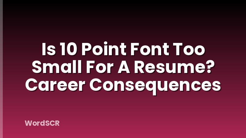 Is 10 Point Font Too Small For A Resume? Career Consequences | WordSCR