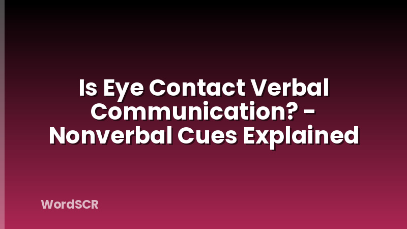 Is Eye Contact Verbal Communication? - Nonverbal Cues Explained | WordSCR