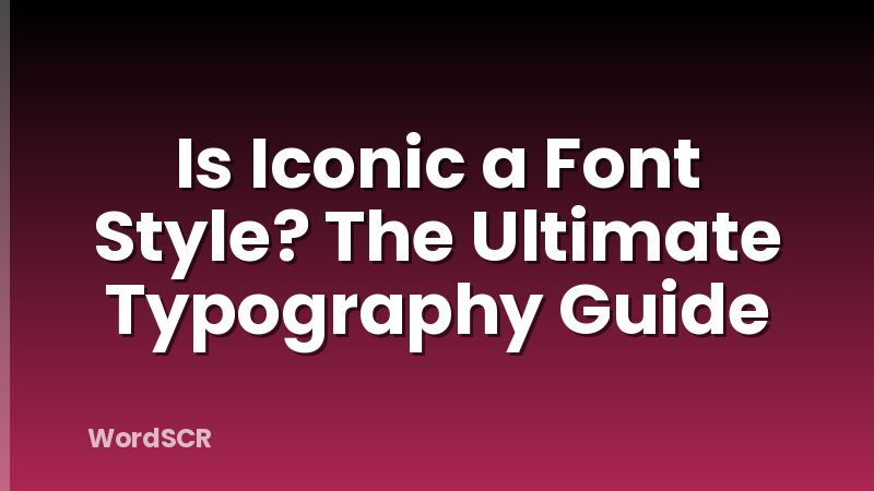 Is Iconic A Font Style? The Ultimate Typography Guide | WordSCR