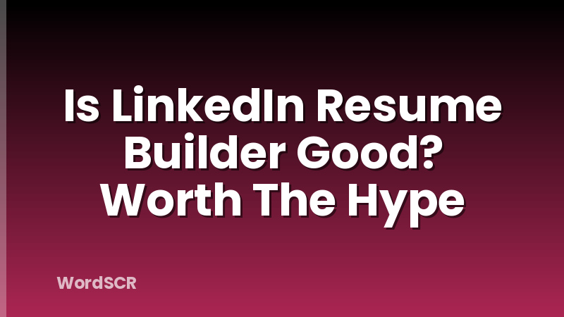 Is LinkedIn Resume Builder Good? Worth The Hype | WordSCR