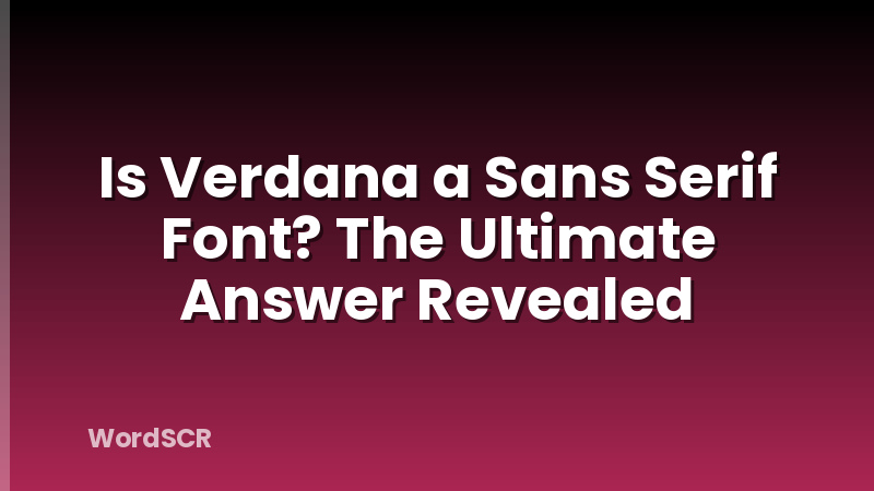Is Verdana A Sans Serif Font? The Ultimate Answer Revealed | WordSCR