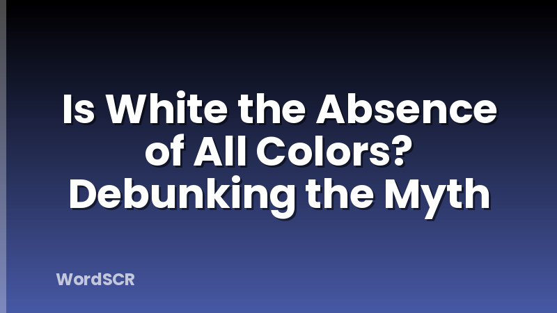 Is White The Absence Of All Colors? Debunking The Myth | WordSCR