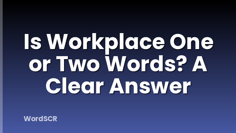 Is Workplace One Or Two Words? A Clear Answer | WordSCR