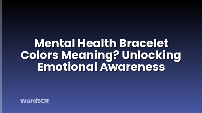 Mental Health Bracelet Colors Meaning? Unlocking Emotional Awareness ...