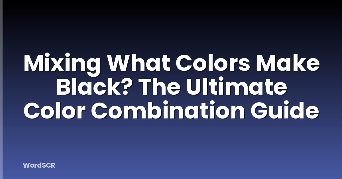 Mixing What Colors Make Black? The Ultimate Color Combination Guide ...