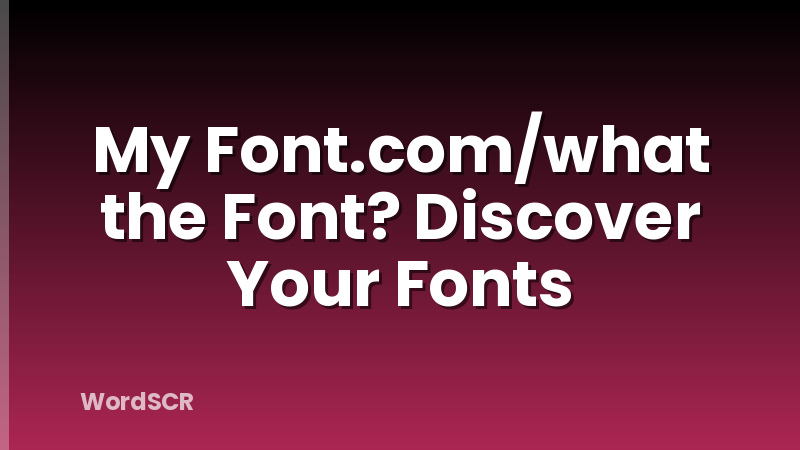 My Font.com/what The Font? Discover Your Fonts | WordSCR