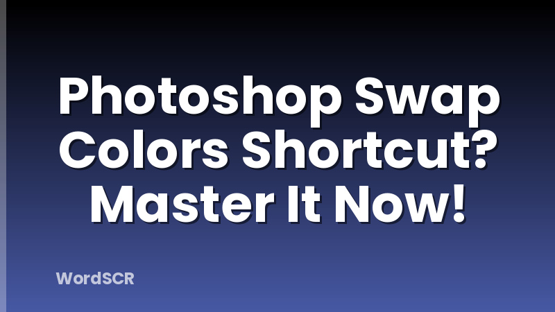 Photoshop Swap Colors Shortcut? Master It Now! | WordSCR