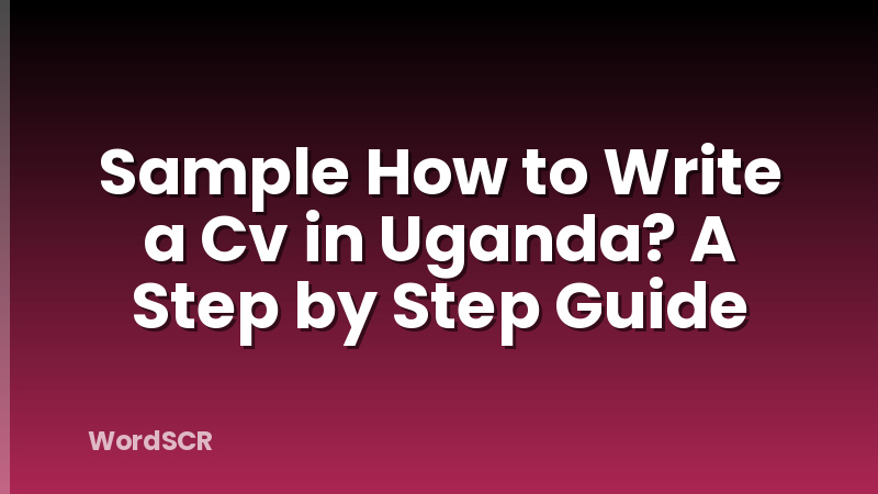 Sample How To Write A Cv In Uganda? A Step By Step Guide | WordSCR