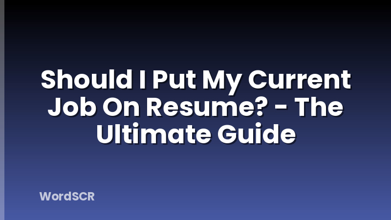 Should I Put My Current Job On Resume? - The Ultimate Guide | WordSCR