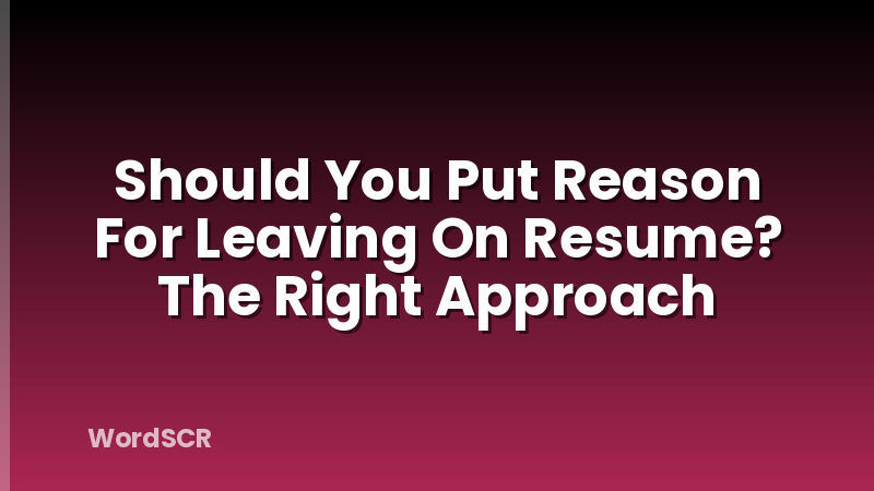 Should You Put Reason For Leaving On Resume? The Right Approach | WordSCR