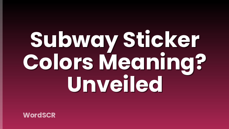 Subway Sticker Colors Meaning? Unveiled | WordSCR