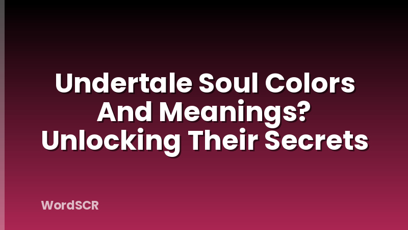 Undertale Soul Colors And Meanings? Unlocking Their Secrets | WordSCR