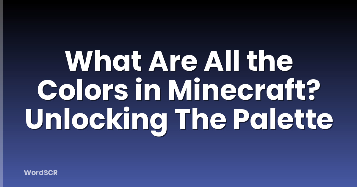 What Are All The Colors In Minecraft? Unlocking The Palette | WordSCR