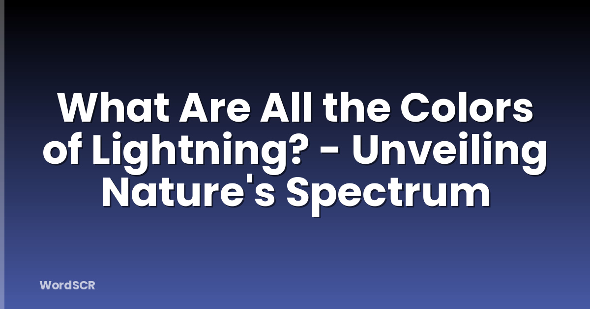 What Are All The Colors Of Lightning? - Unveiling Nature's Spectrum ...
