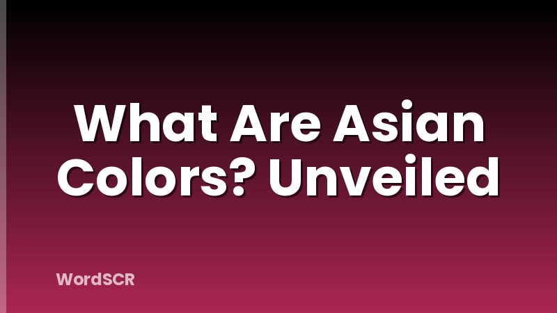 What Are Asian Colors? Unveiled | WordSCR