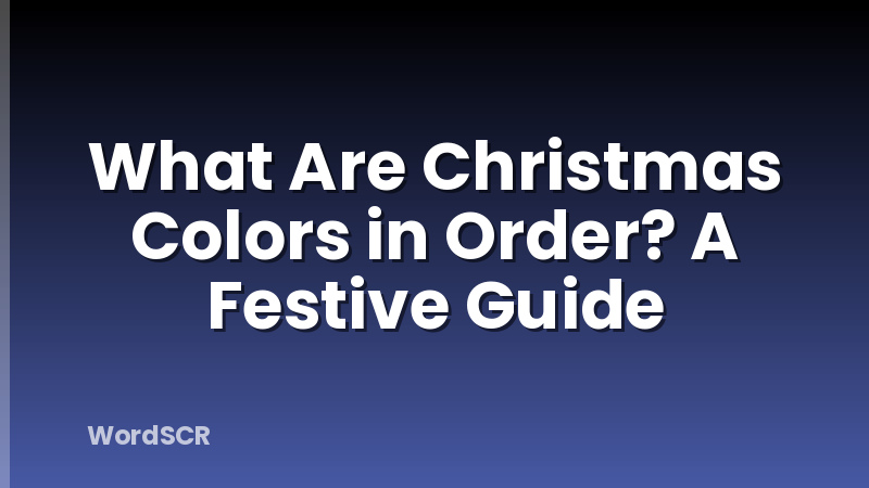 What Are Christmas Colors In Order? A Festive Guide | WordSCR