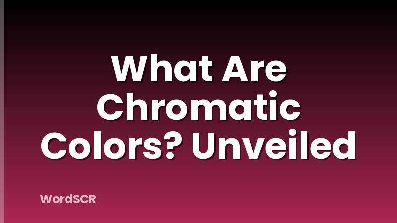 What Are Chromatic Colors? Unveiled | WordSCR