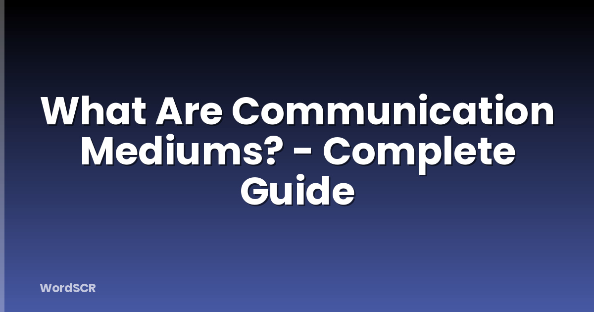 What Are Communication Mediums? - Complete Guide | WordSCR