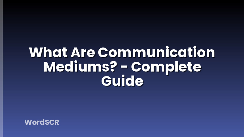 What Are Communication Mediums? - Complete Guide | WordSCR