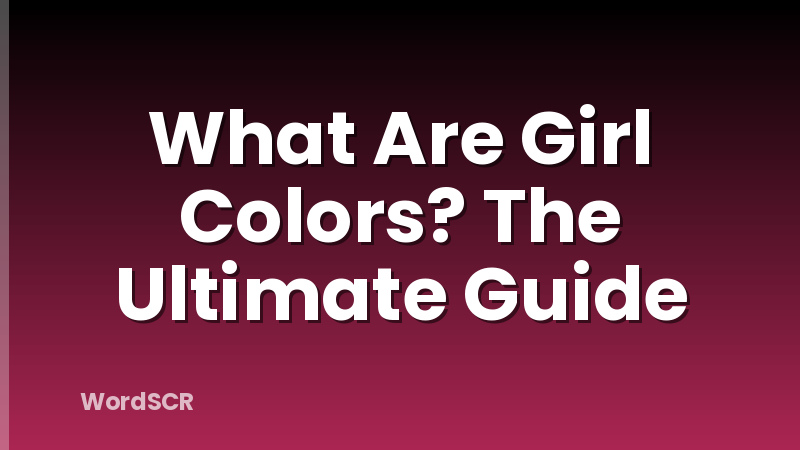 What Are Girl Colors? The Ultimate Guide | WordSCR