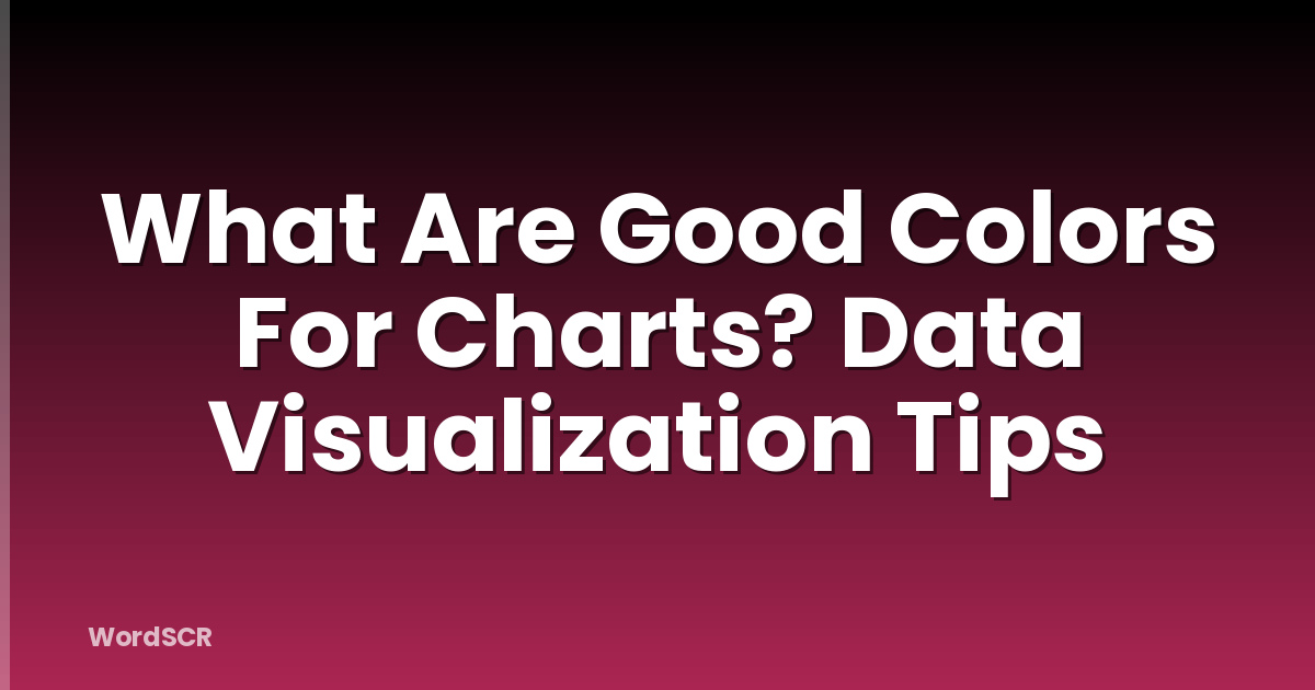 What Are Good Colors For Charts? Data Visualization Tips | WordSCR