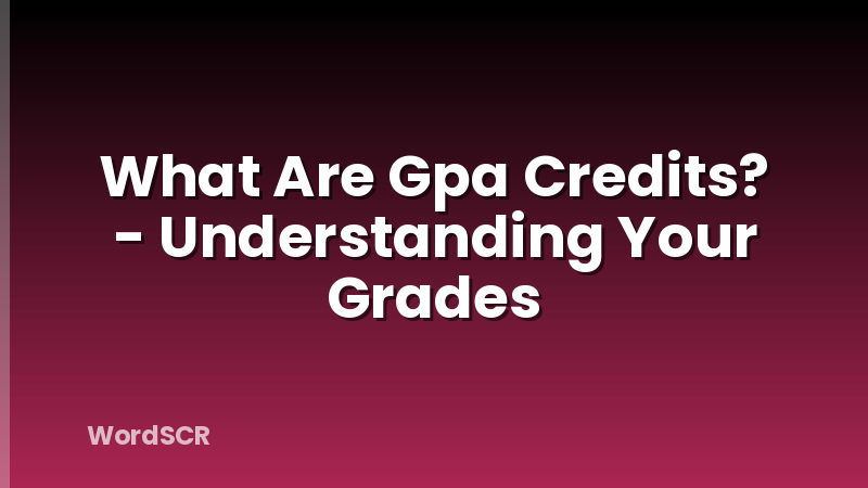 What Are Gpa Credits? - Understanding Your Grades | WordSCR