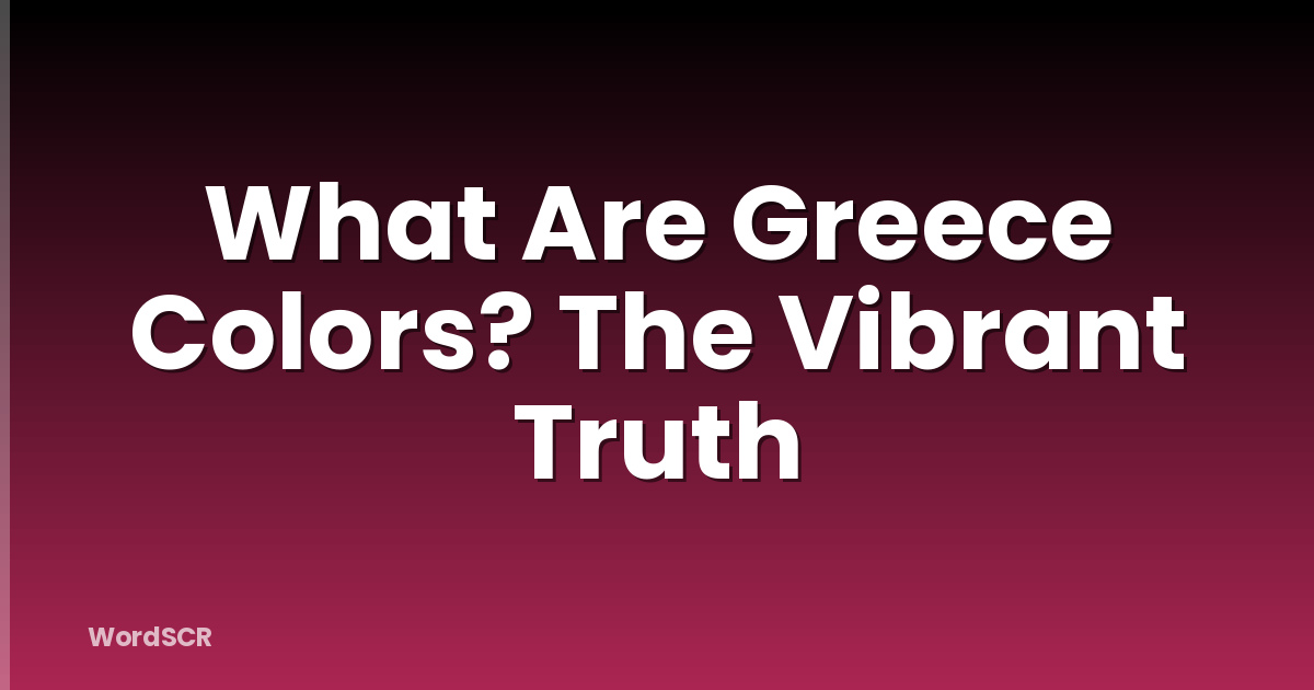 What Are Greece Colors? The Vibrant Truth | WordSCR