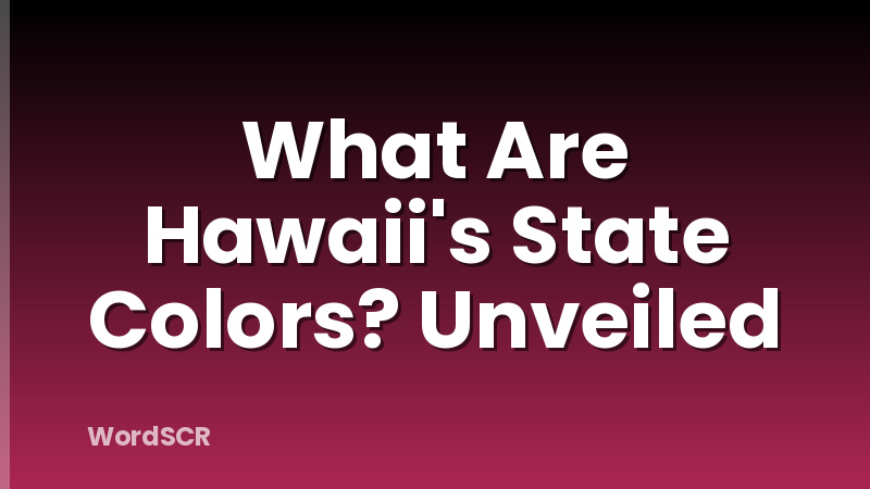 What Are Hawaii's State Colors? Unveiled | WordSCR