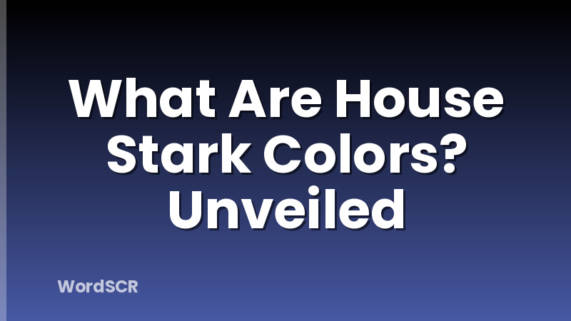 What Are House Stark Colors? Unveiled | WordSCR