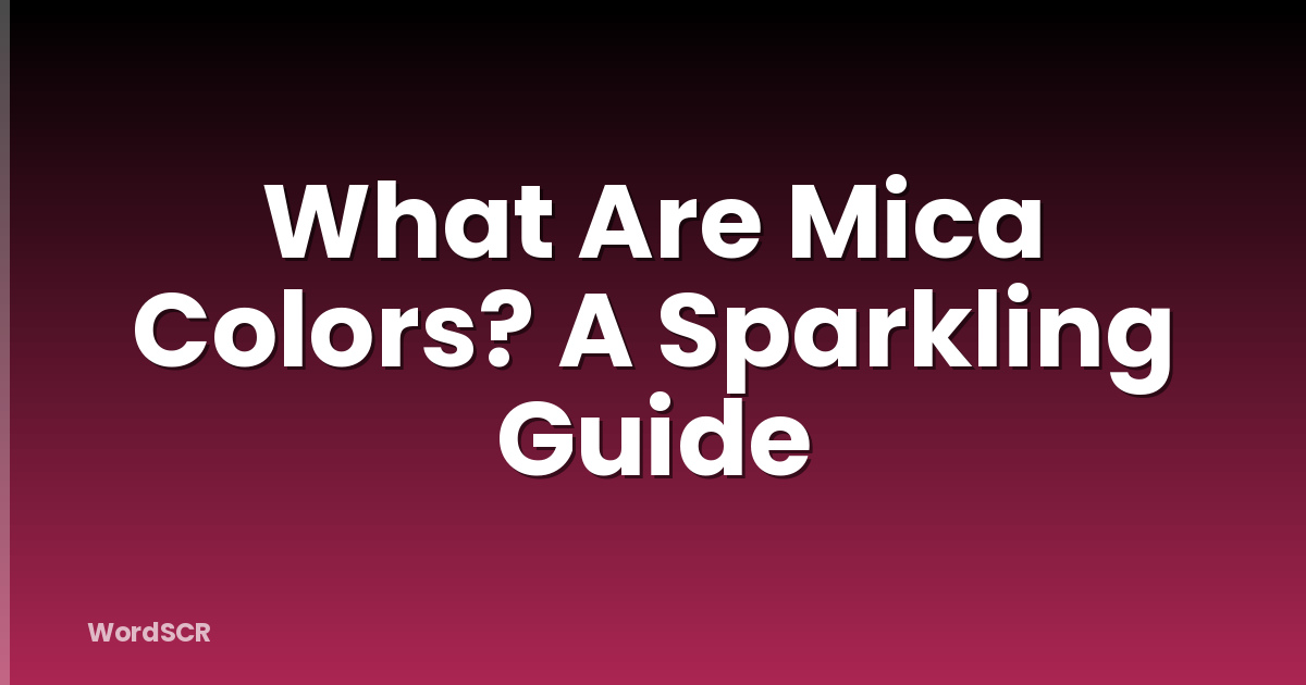 What Are Mica Colors? A Sparkling Guide | WordSCR