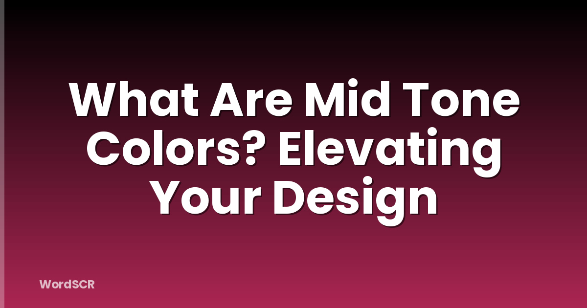 What Are Mid Tone Colors? Elevating Your Design | WordSCR