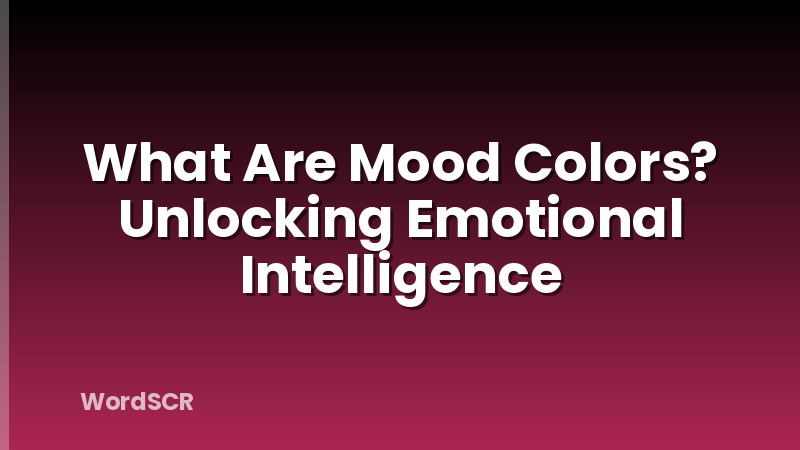 What Are Mood Colors? Unlocking Emotional Intelligence | WordSCR