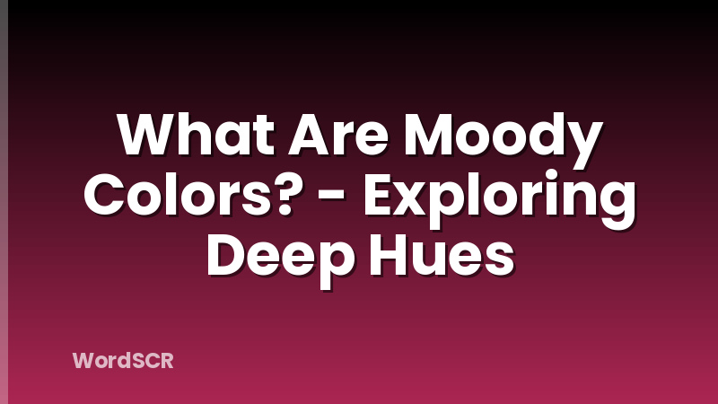 What Are Moody Colors? - Exploring Deep Hues | WordSCR