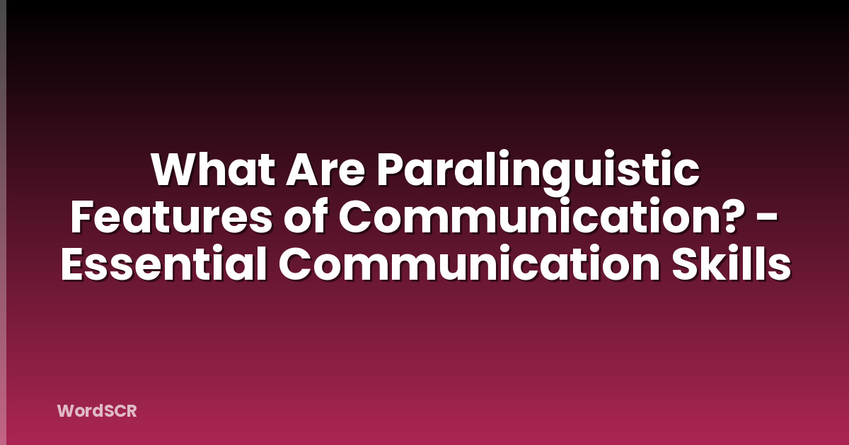 What Are Paralinguistic Features Of Communication? - Essential ...